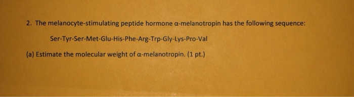 Solved 2. The melanocyte-stimulating peptide hormone | Chegg.com