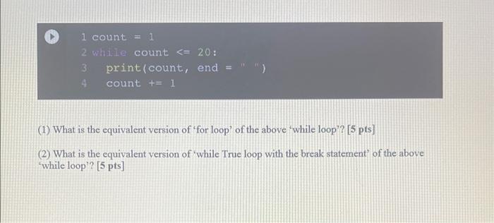 Solved 1 count =1 2 whilie count k=20: 3 print (count, end = | Chegg.com