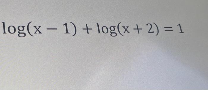 log(x−1)+log(x+2)=1 | Chegg.com