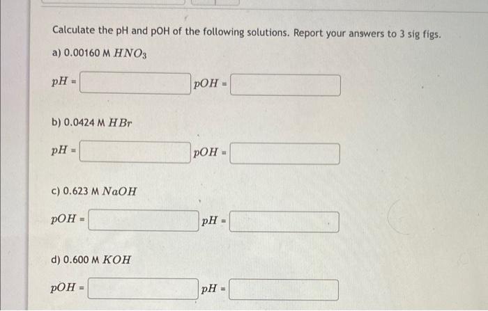 Solved Calculate the pH and pOH of the following solutions. | Chegg.com