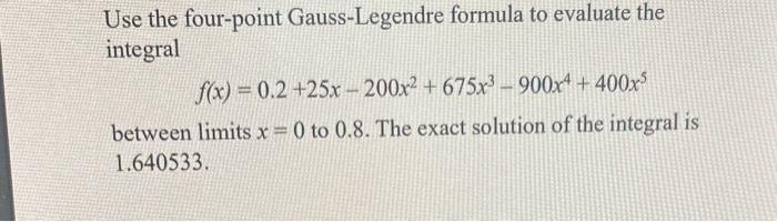 Solved Use the four-point Gauss-Legendre formula to evaluate | Chegg.com