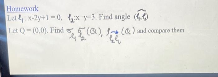 Solved Homework Let ℓ1:x−2y+1=0,l2:x−y=3. Find angle (ℓ1,l2) | Chegg.com