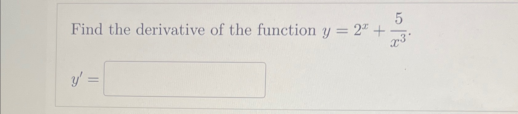 Solved Find the derivative of the function y=2x+5x3.y'= | Chegg.com