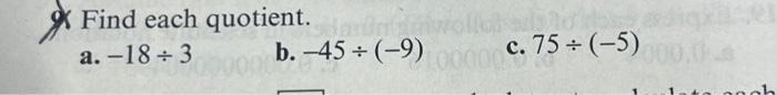 Solved Find each quotient. a. −18÷3 b. −45÷(−9) c. 75÷(−5) | Chegg.com