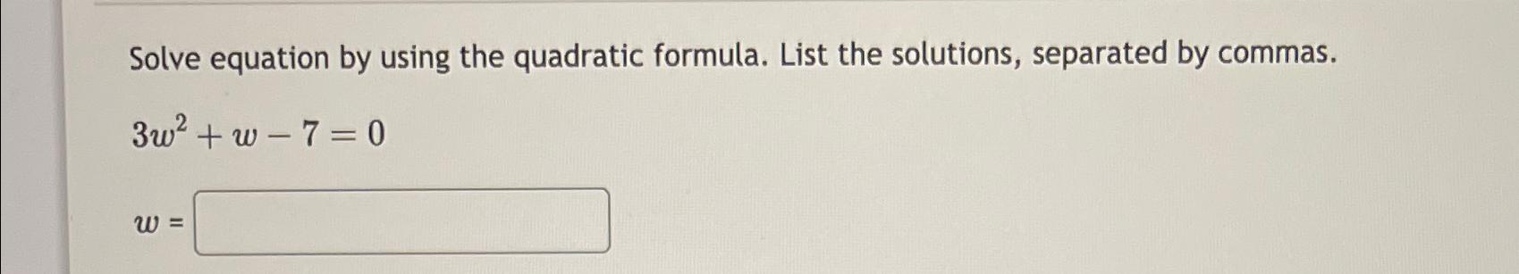 Solved Solve equation by using the quadratic formula. List | Chegg.com