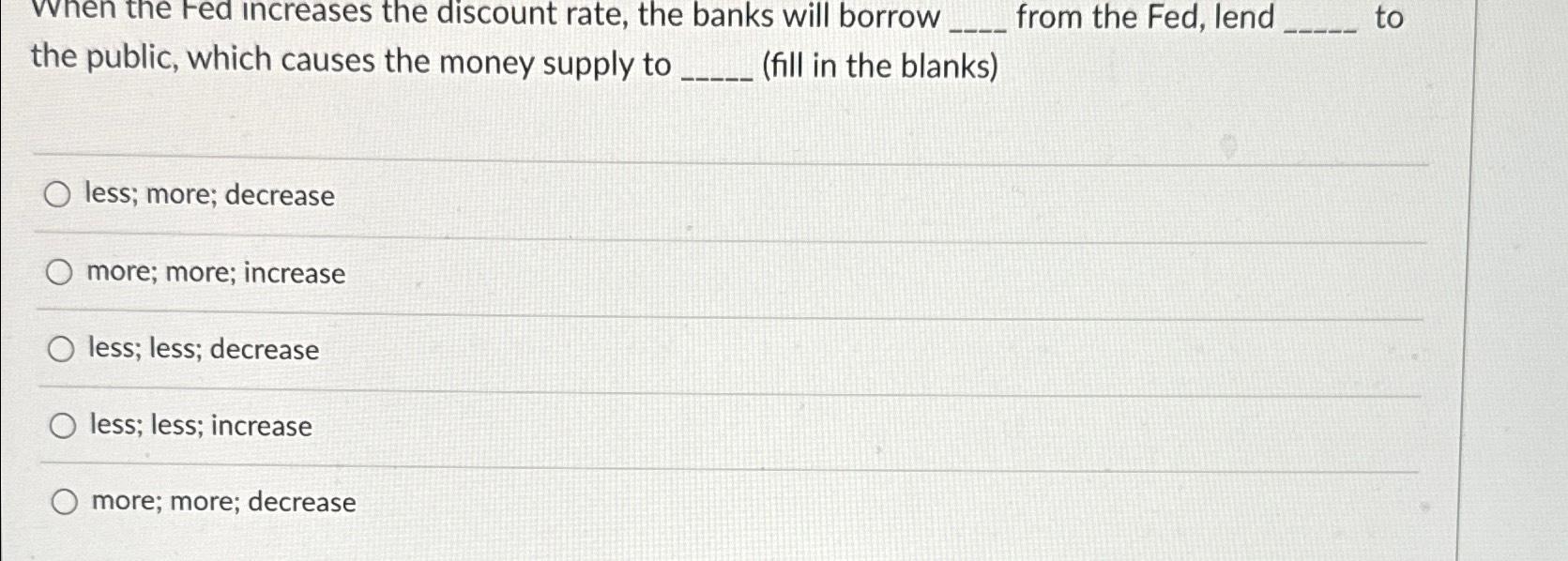 Solved When the Fed increases the discount rate, the banks | Chegg.com