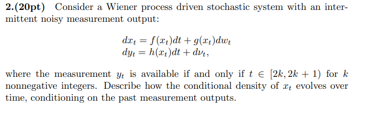 Solved 2.(20pt) Consider a Wiener process driven stochastic | Chegg.com Solved 2.(20pt) Consider a Wiener process driven stochastic | Chegg.com