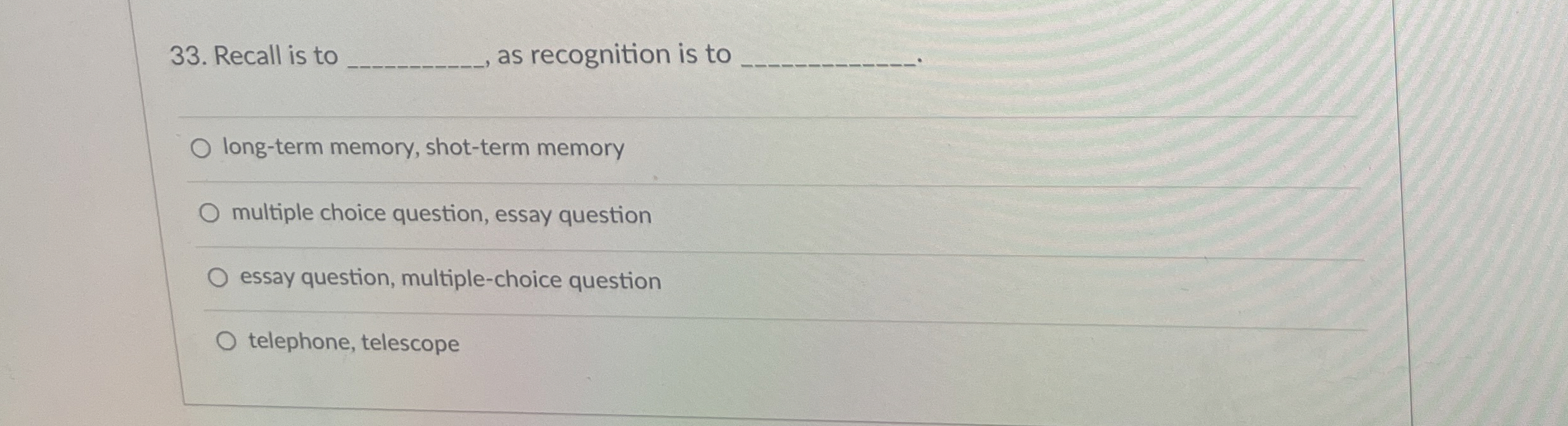 Solved Recall is to ﻿as recognition is to long-term | Chegg.com