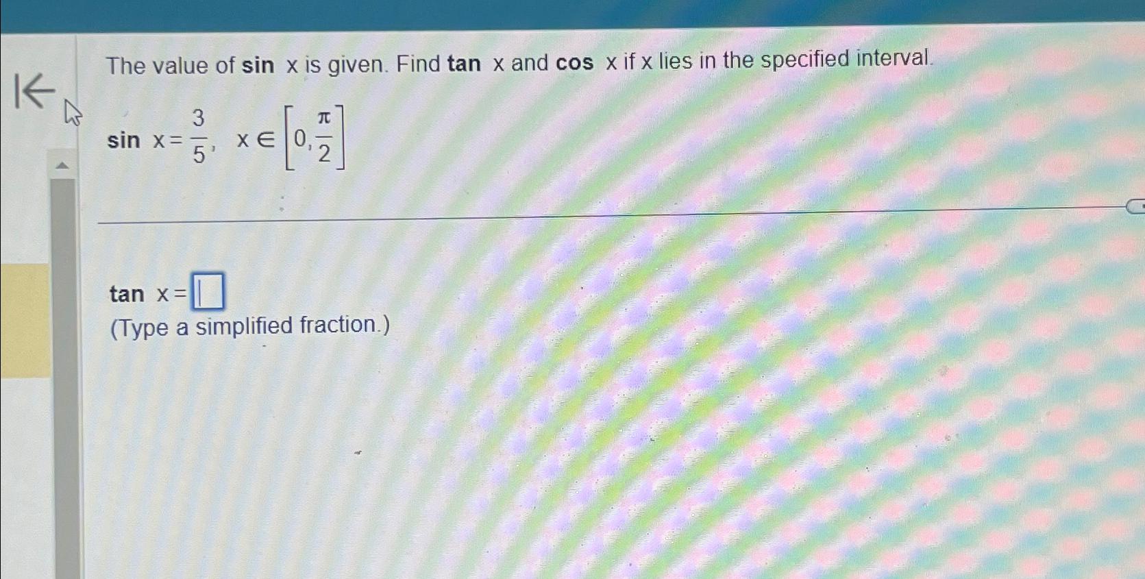Solved The value of sinx ﻿is given. Find tanx ﻿and cosx ﻿if | Chegg.com