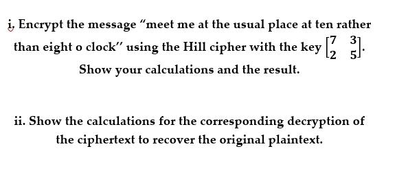 Solved i, ﻿Encrypt the message "meet me at the usual place | Chegg.com