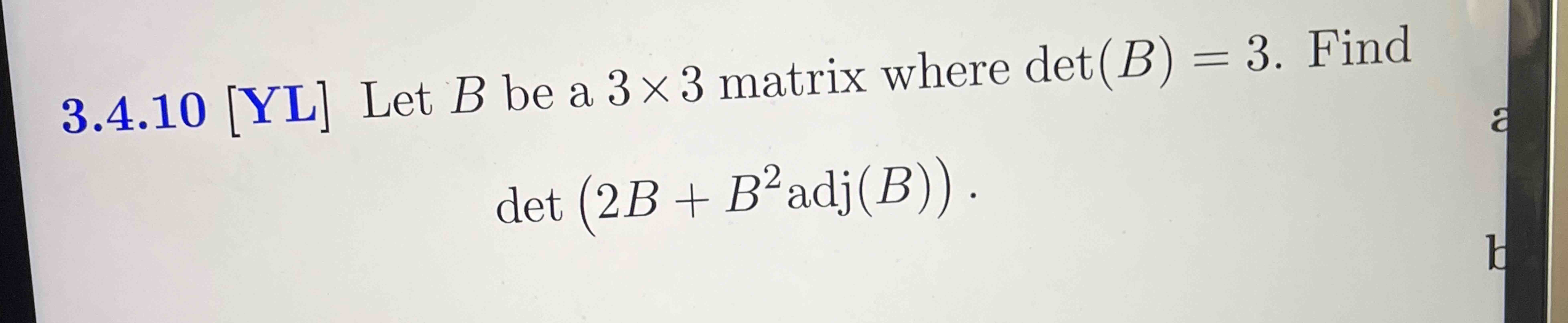 Solved 3.4.10 [YL] ﻿Let B ﻿be a 3×3 ﻿matrix where det(B)=3. | Chegg.com