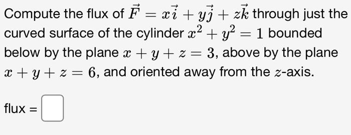 Solved Compute the flux of F=xi+yj+zk through just the | Chegg.com