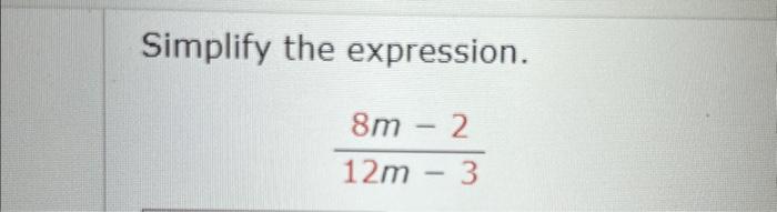 Solved Simplify the expression. 12m−38m−2Simplify the | Chegg.com
