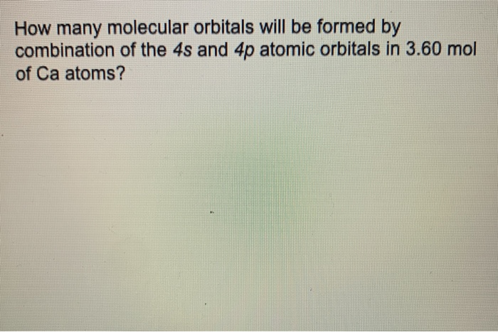 Solved How Many Molecular Orbitals Will Be Formed By
