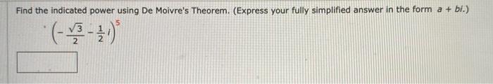 Solved Find the indicated power using De Moivre's Theorem. | Chegg.com