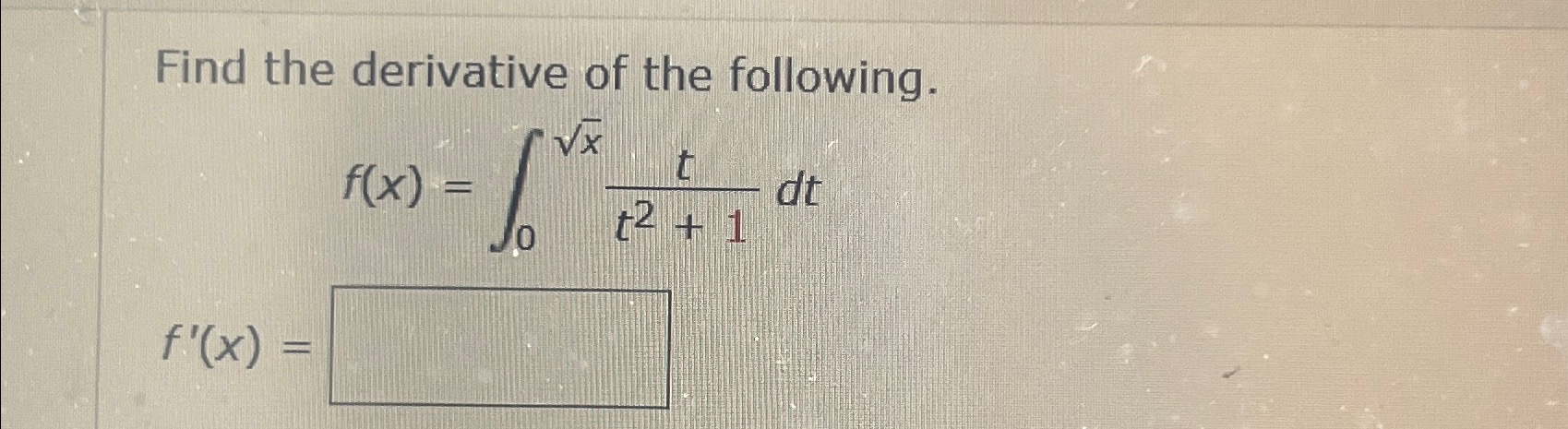 Solved Find the derivative of the following.f(x)=∫0x2tt2+1dt | Chegg.com