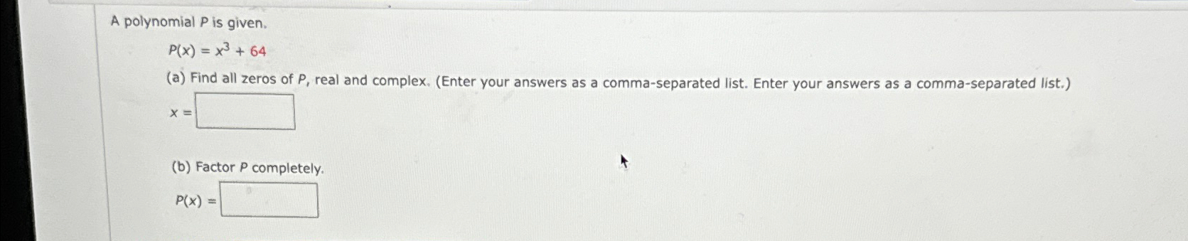 Solved A polynomial P ﻿is given.P(x)=x3+64(a) ﻿Find all | Chegg.com