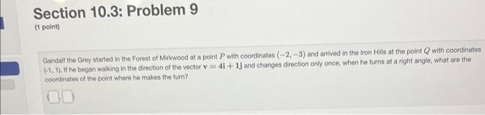 Solved Section 10.3: Problem 9 (1 point) Gandalf the Grey | Chegg.com