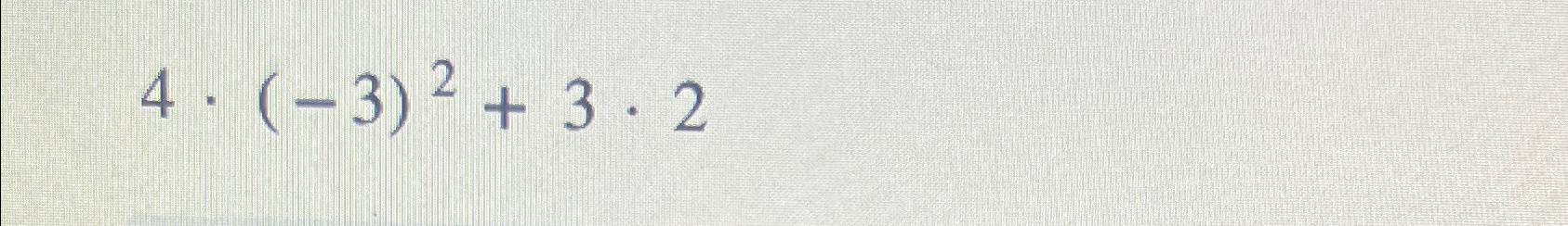 Solved 4*(-3)2+3*2 | Chegg.com