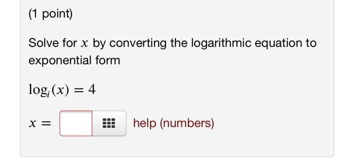 Solved (1 point) Solve for x by converting the logarithmic | Chegg.com