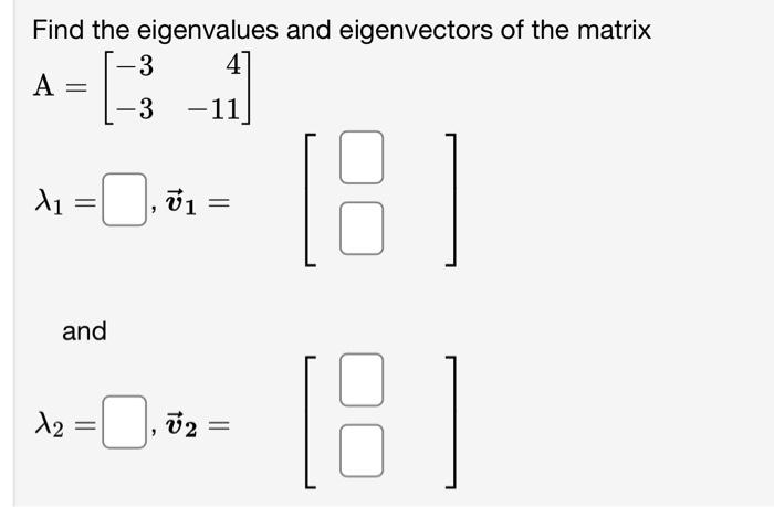 Solved Find the eigenvalues and eigenvectors of the matrix | Chegg.com