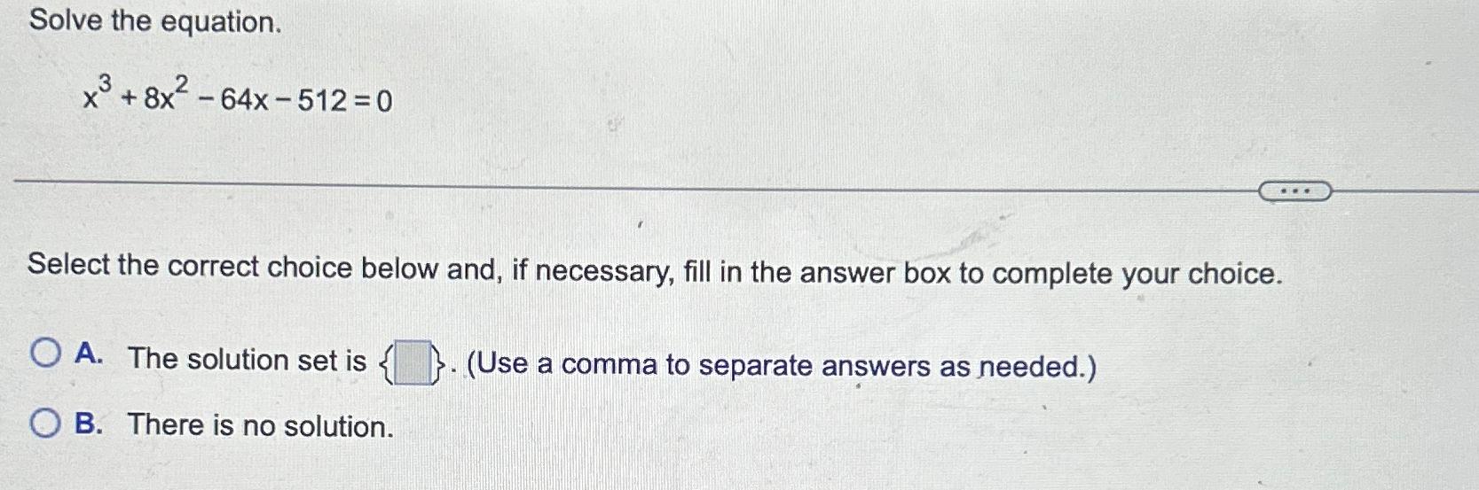 Solved Solve the equation.x3+8x2-64x-512=0Select the correct | Chegg.com