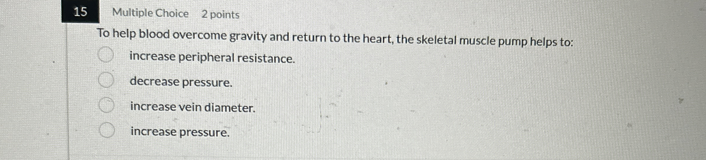 Solved 15 ﻿Multiple Choice 2 ﻿pointsTo help blood overcome | Chegg.com