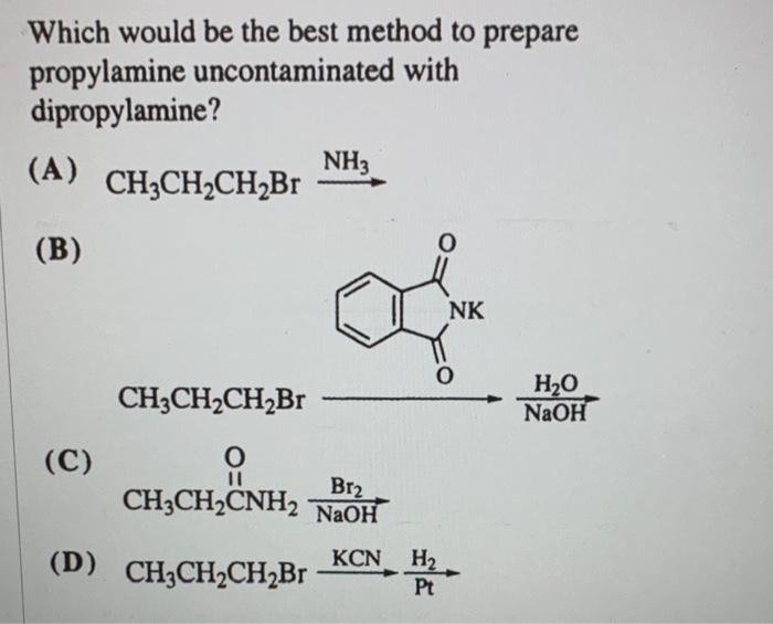 Solved Which would be the best method to prepare propylamine | Chegg.com