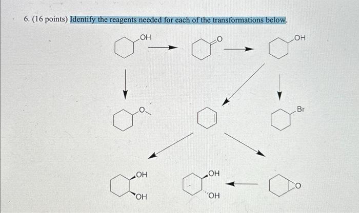 Solved 6. (16 points) Identify the reagents needed for each | Chegg.com Solved 6. (16 points) Identify the reagents needed for each | Chegg.com