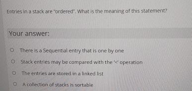 Entries in a stack are "ordered" What is the meaning | Chegg.com