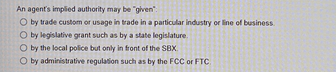 Solved An agent's implied authority may be "given":by trade | Chegg.com