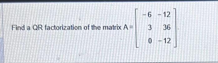 Solved Find a QR factorization of the matrix | Chegg.com