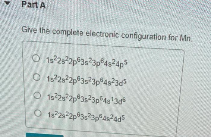 Solved Part A Give the complete electronic configuration for | Chegg.com
