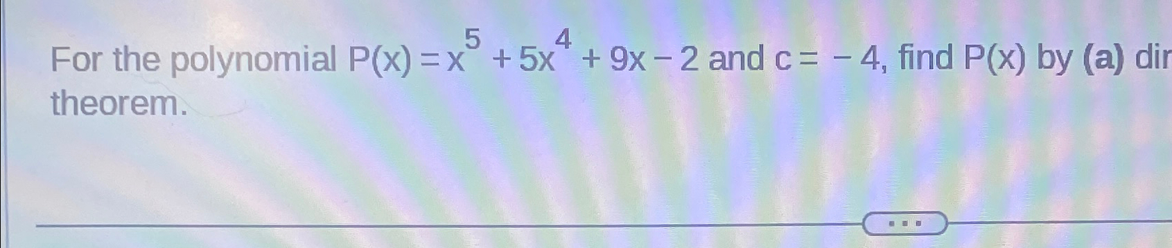 Solved For the polynomial P(x)=x5+5x4+9x-2 ﻿and c=-4, ﻿find | Chegg.com