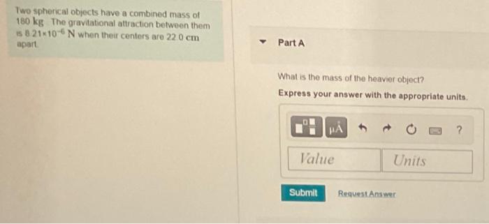 Solved Two spherical objects have a combined mass of 180 kg | Chegg.com