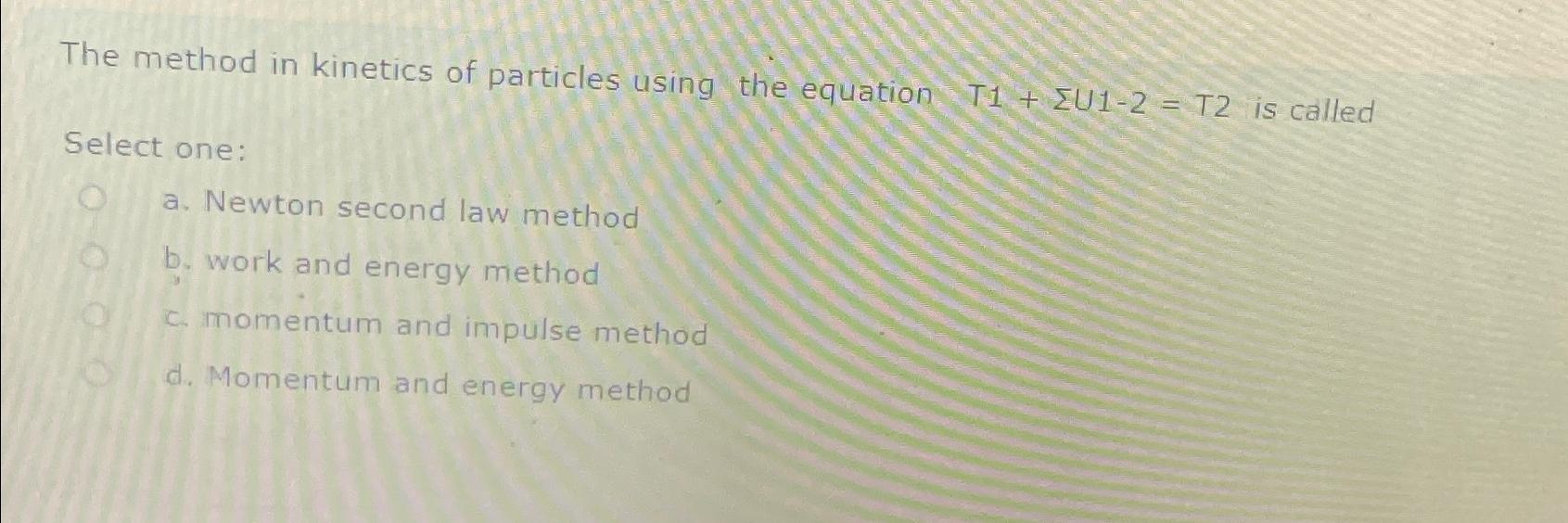 Solved The method in kinetics of particles using the | Chegg.com