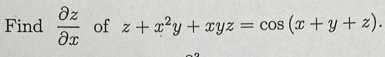Solved Find delzdelx ﻿of z+x2y+xyz=cos(x+y+z) | Chegg.com