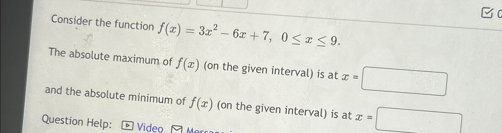 Solved Consider the function f(x)=3x2-6x+7,0≤x≤9.The | Chegg.com