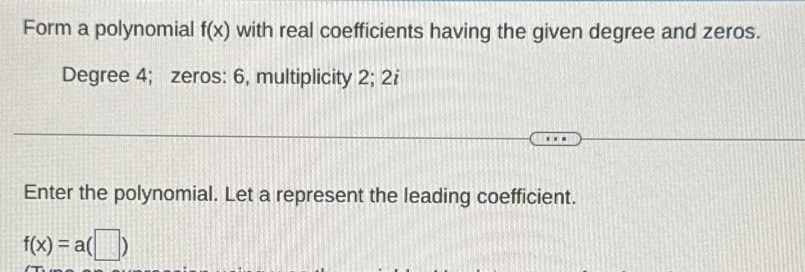 Solved Form a polynomial f(x) ﻿with real coefficients having | Chegg.com