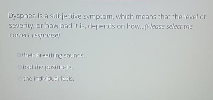 Solved Dyspnea is a subjective symptom, which means that the | Chegg.com