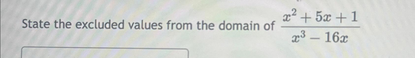 Solved State the excluded values from the domain of | Chegg.com