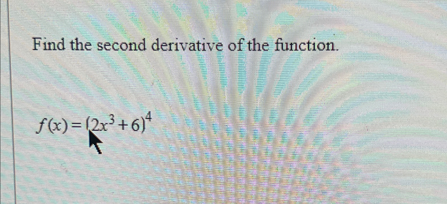 Solved Find the second derivative of the | Chegg.com