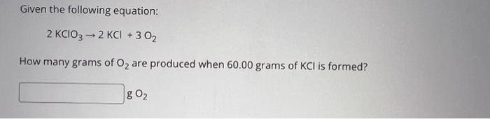 Solved Given the following equation: 2KClO3→2KCl+3O2 How | Chegg.com