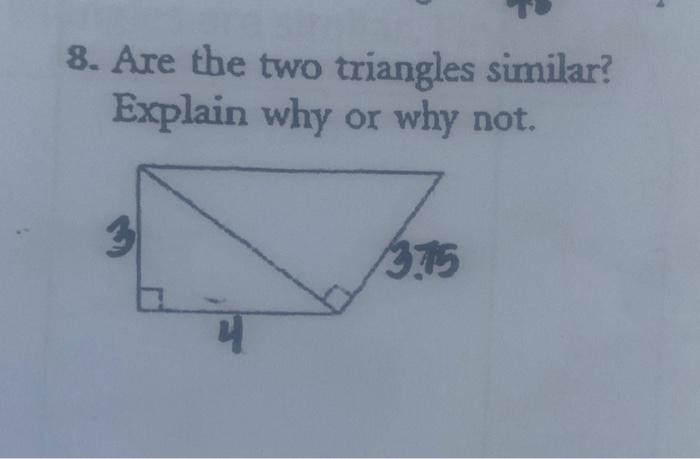 Solved 8. Are the two triangles similar? Explain why or why | Chegg.com