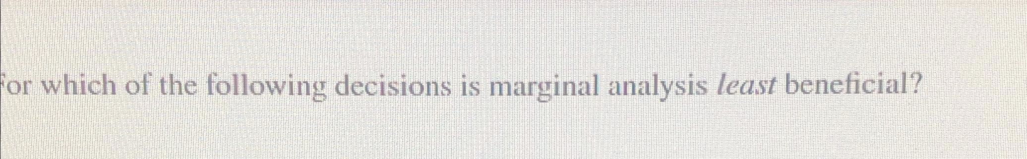 Solved or which of the following decisions is marginal | Chegg.com