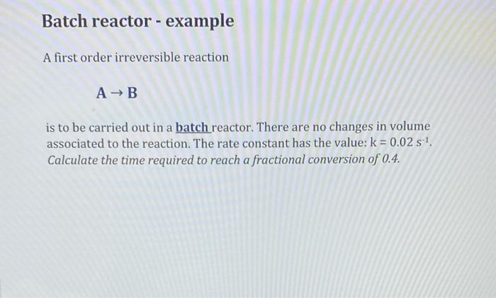 Solved Batch Reactor Example A First Order Irreversible