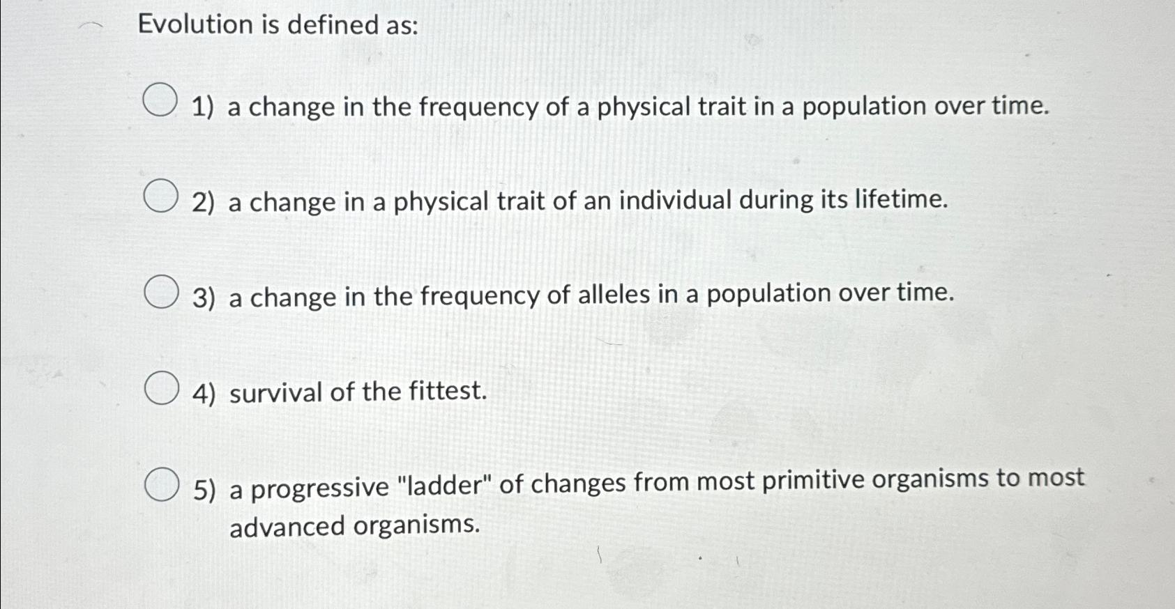 Solved Evolution is defined as:a change in the frequency of | Chegg.com