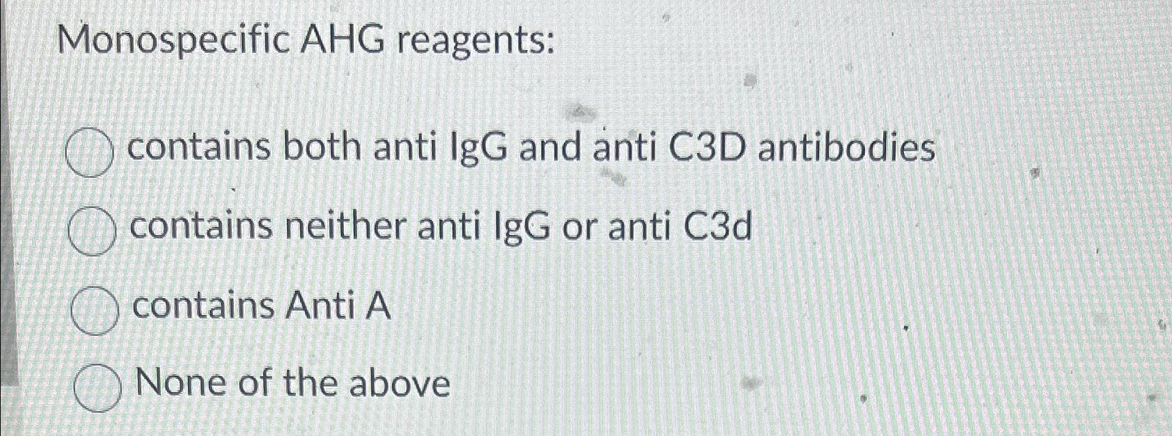 Solved Monospecific AHG reagents:contains both anti IgG and | Chegg.com
