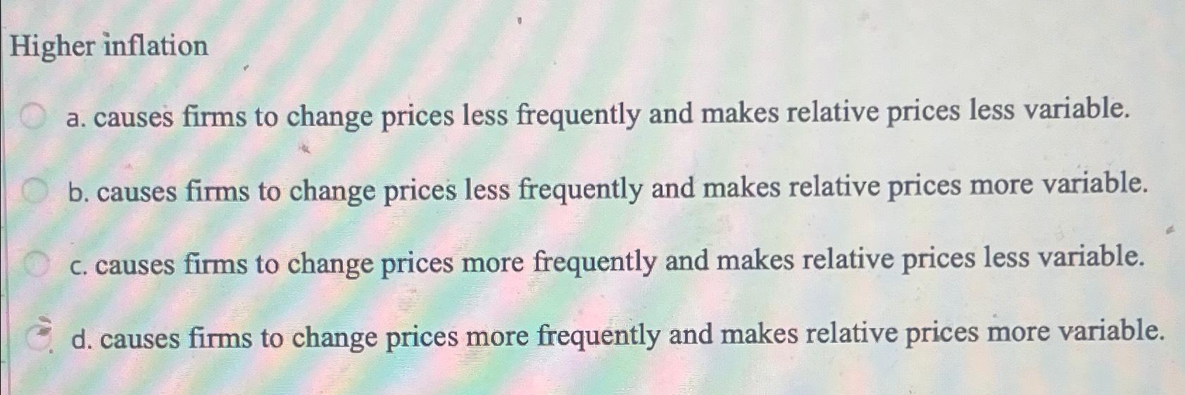 Solved Higher inflationa. ﻿causes firms to change prices | Chegg.com