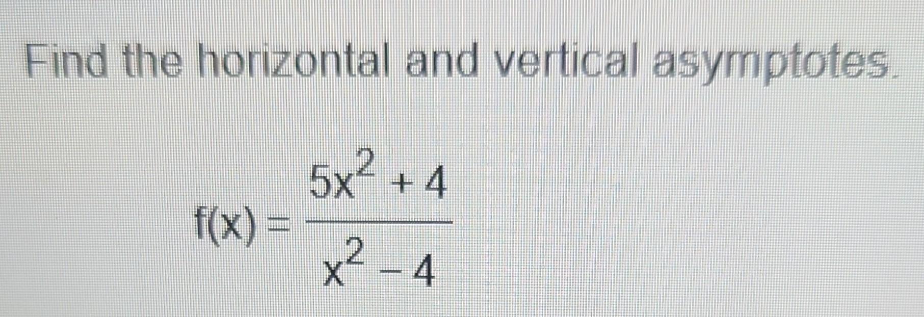 Solved Find the horizontal and vertical asymptotes. 5x2 | Chegg.com
